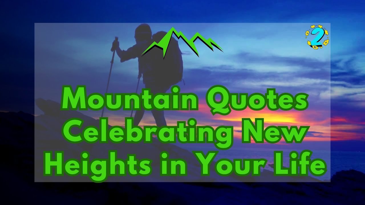 Mountain Quotes Celebrating New Heights in Your Life 2 || Inspirational ...