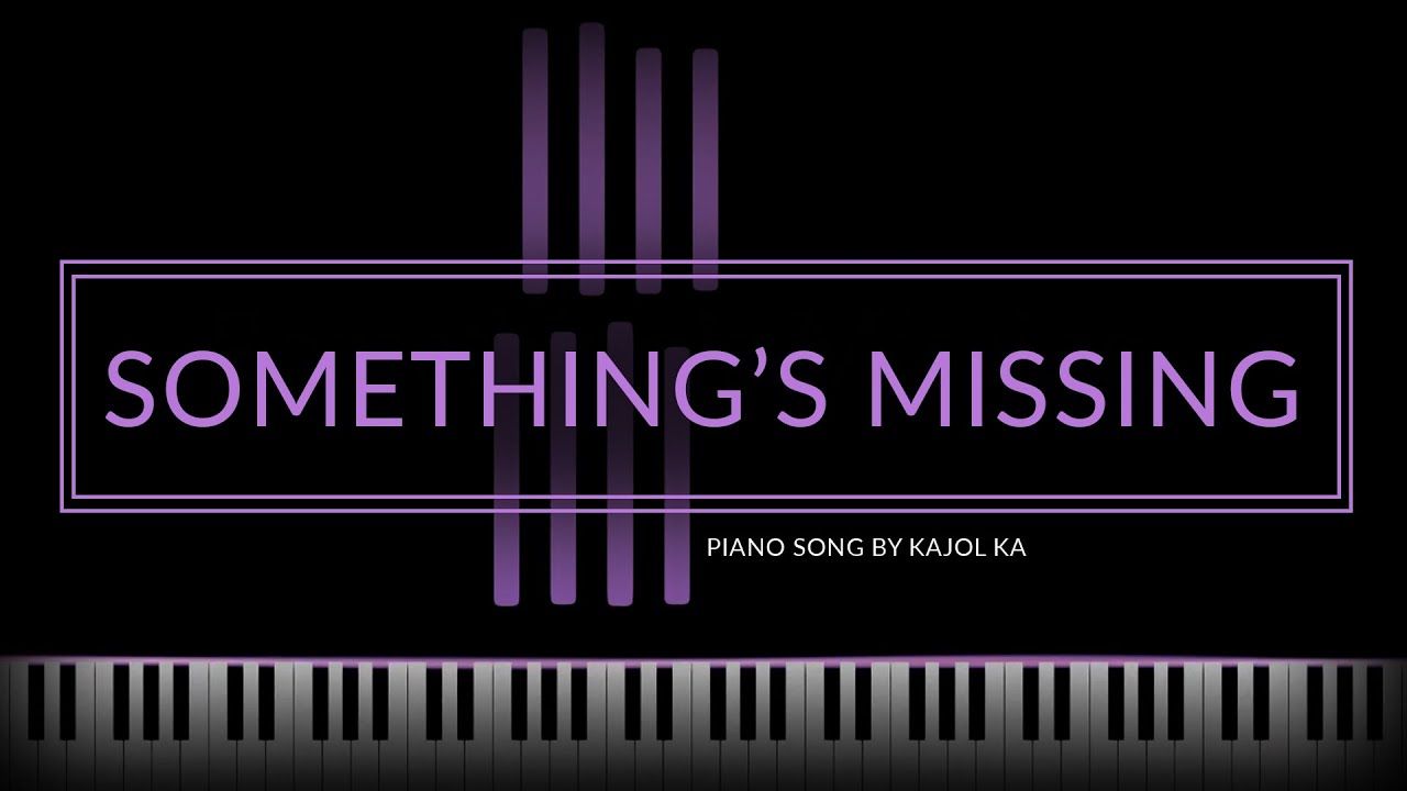 Something's Missing | Piano Song - YouTube