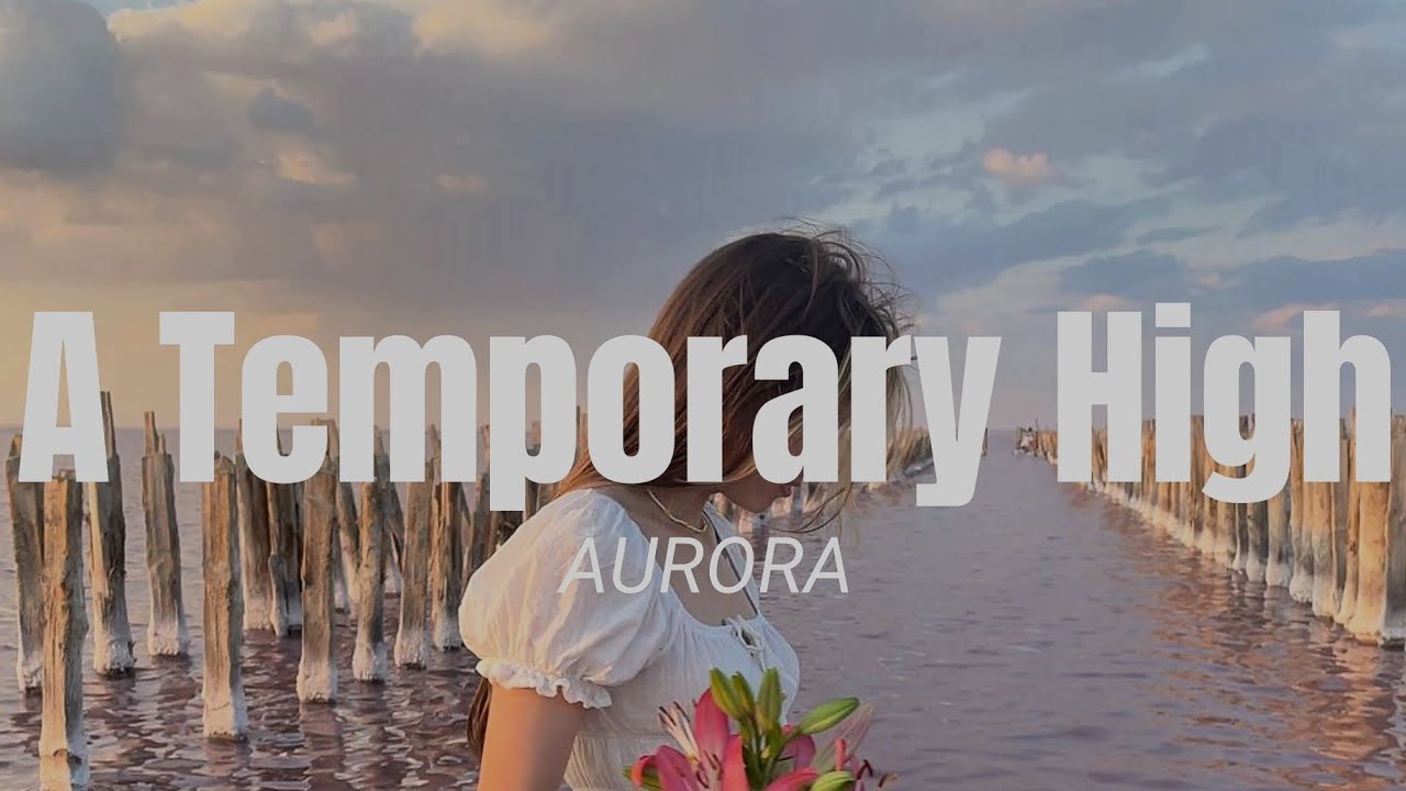 AURORA - A TEMPORARY HIGH (Lyrics) - YouTube