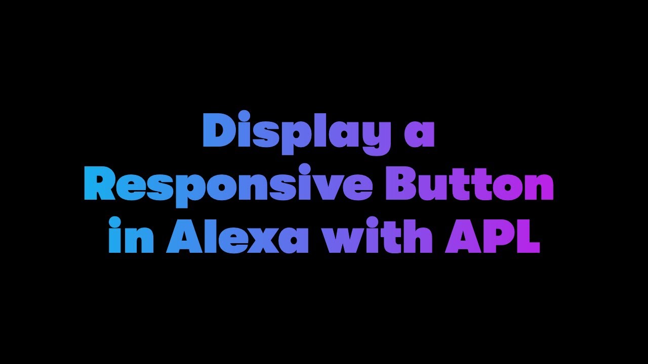 Display a Responsive Button using APL in an Alexa Skill - Dabble Lab 298 - YouTube