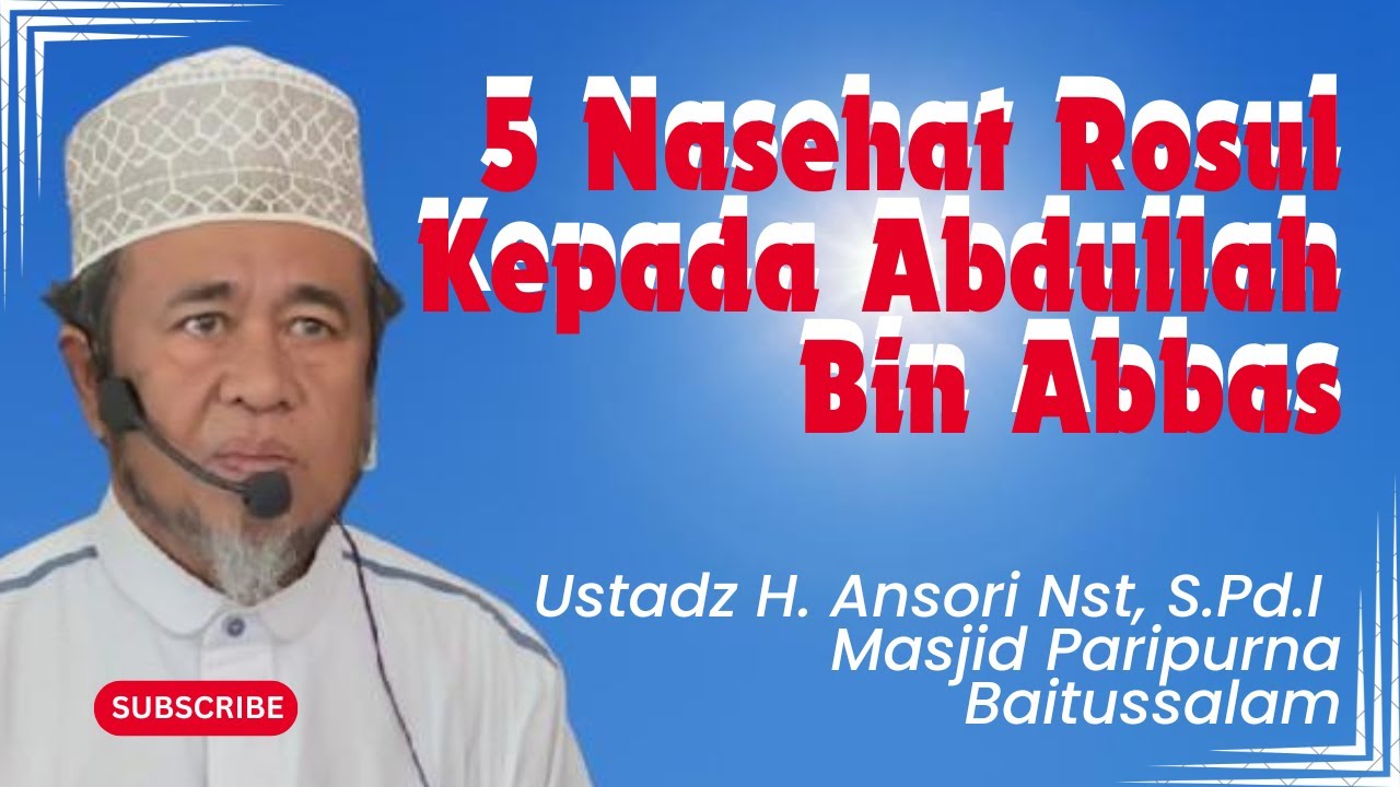 5 Nasehat Rosul Kepada Abdullah Bin Abbas || Ustadz H. Ansori Nasution ...