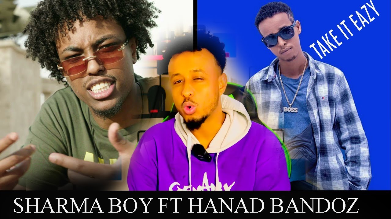 SHARMA BOY FT HANAD BANDOZ _ TAKE IT EAZY _ REACITON BY: HASSANSOYA ...