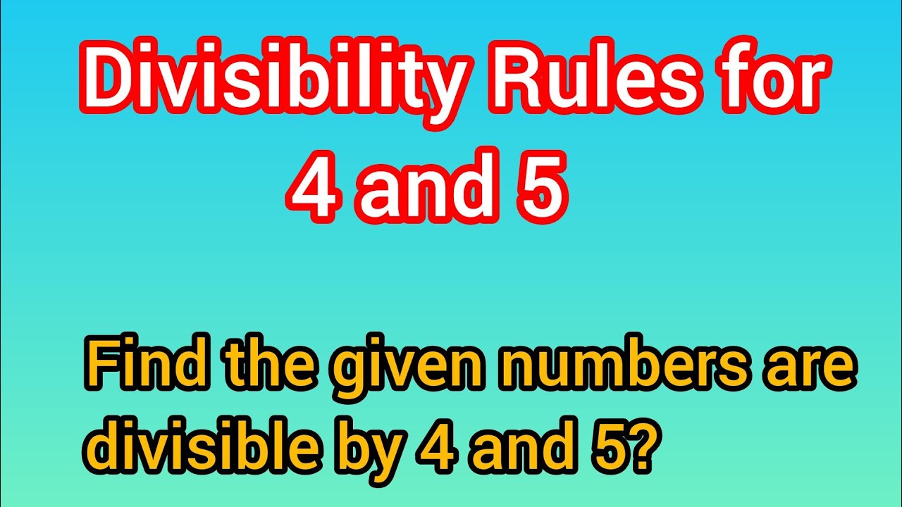 Divisibility Rules For 4 5 Test The Divisibility Of Given Numbers