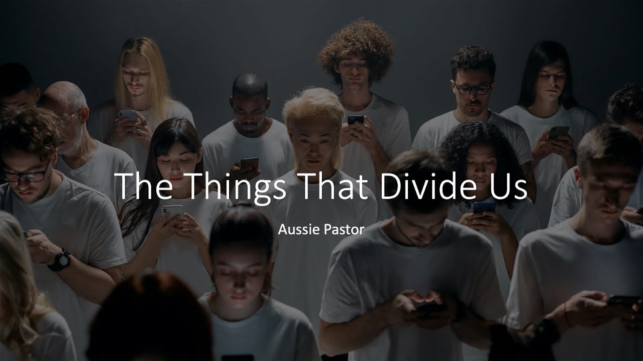 The Things That Divide Us - with The Aussie Pastor - YouTube