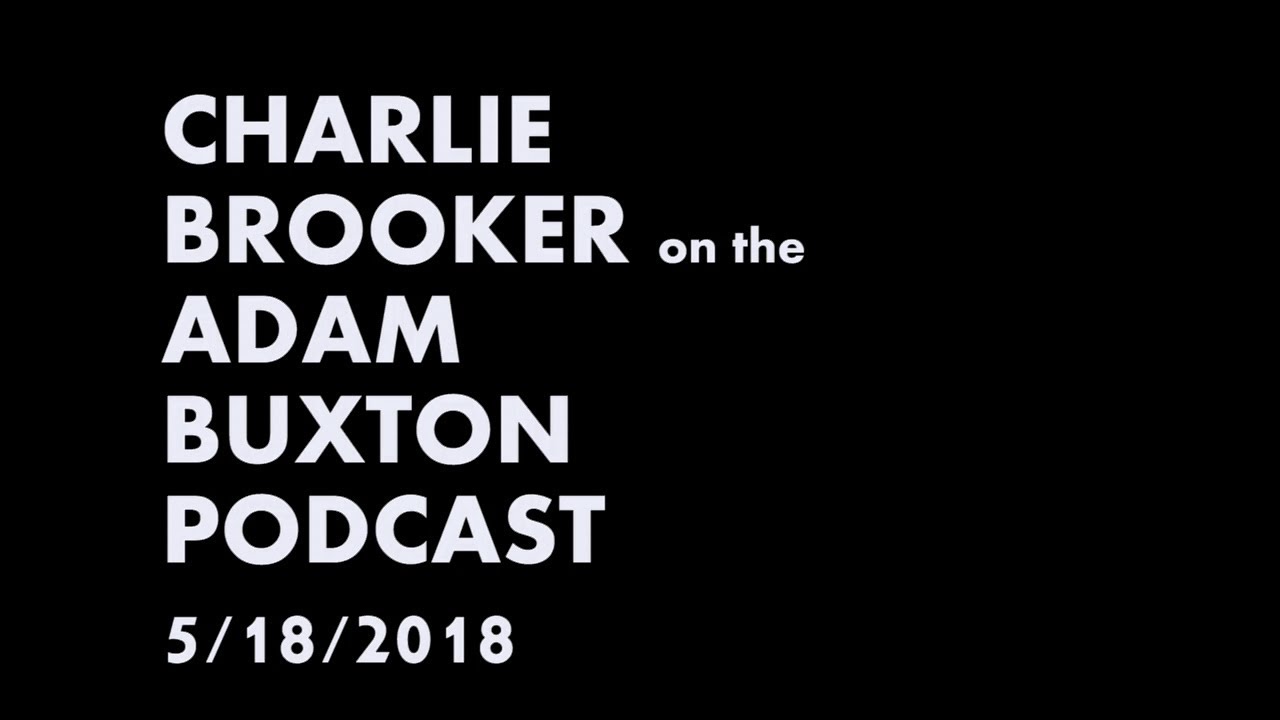 Charlie Brooker on the Adam Buxton Podcast (5-18-18) - YouTube