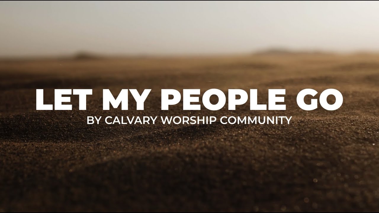 Let My People Go | Calvary Worship Community | Official Lyric Video ...