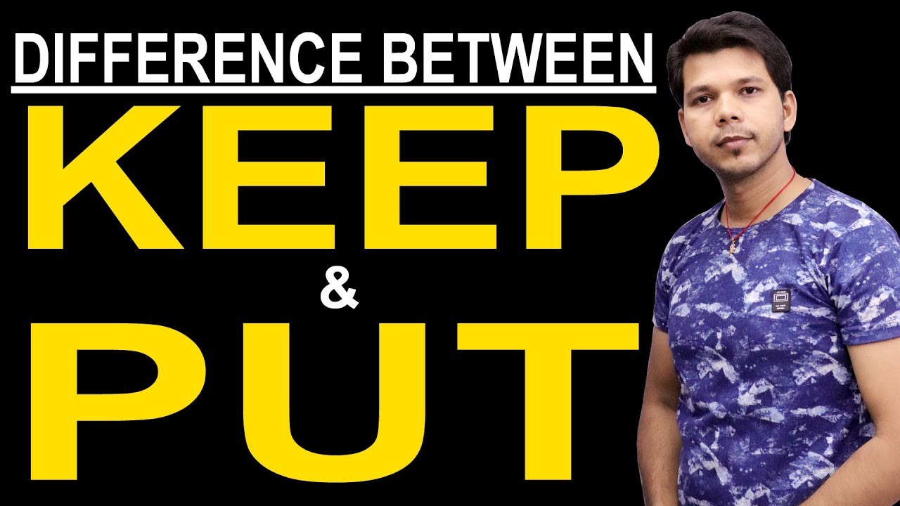 DIFFERENCE BETWEEN KEEP AND PUT YouTube difference-between-keep-and-put-youtube