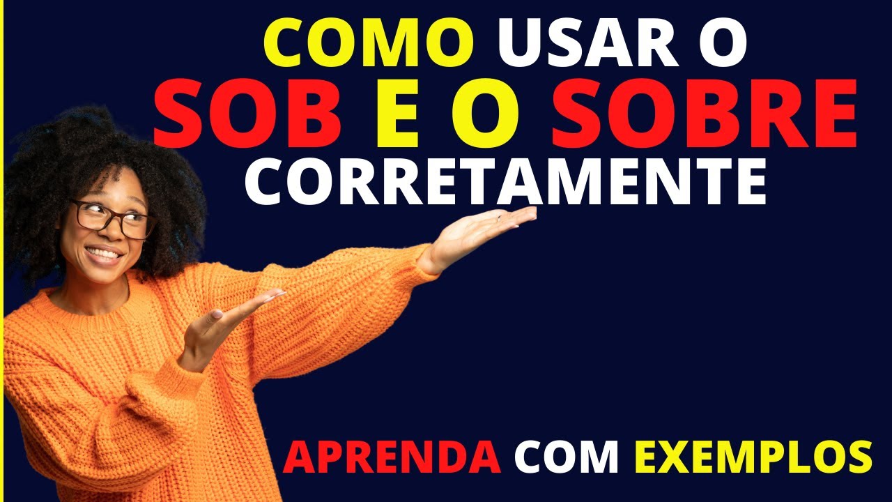 Como usar o Sob e o Sobre Corretamente - Aprenda agora com exemplos ...