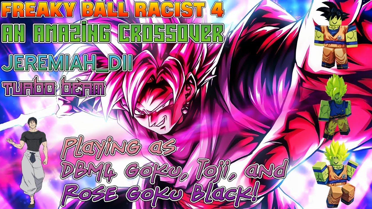Playing as DBM4 Goku, Toji, and Rose Goku Black! - Freaky Ball Racist 4 ...