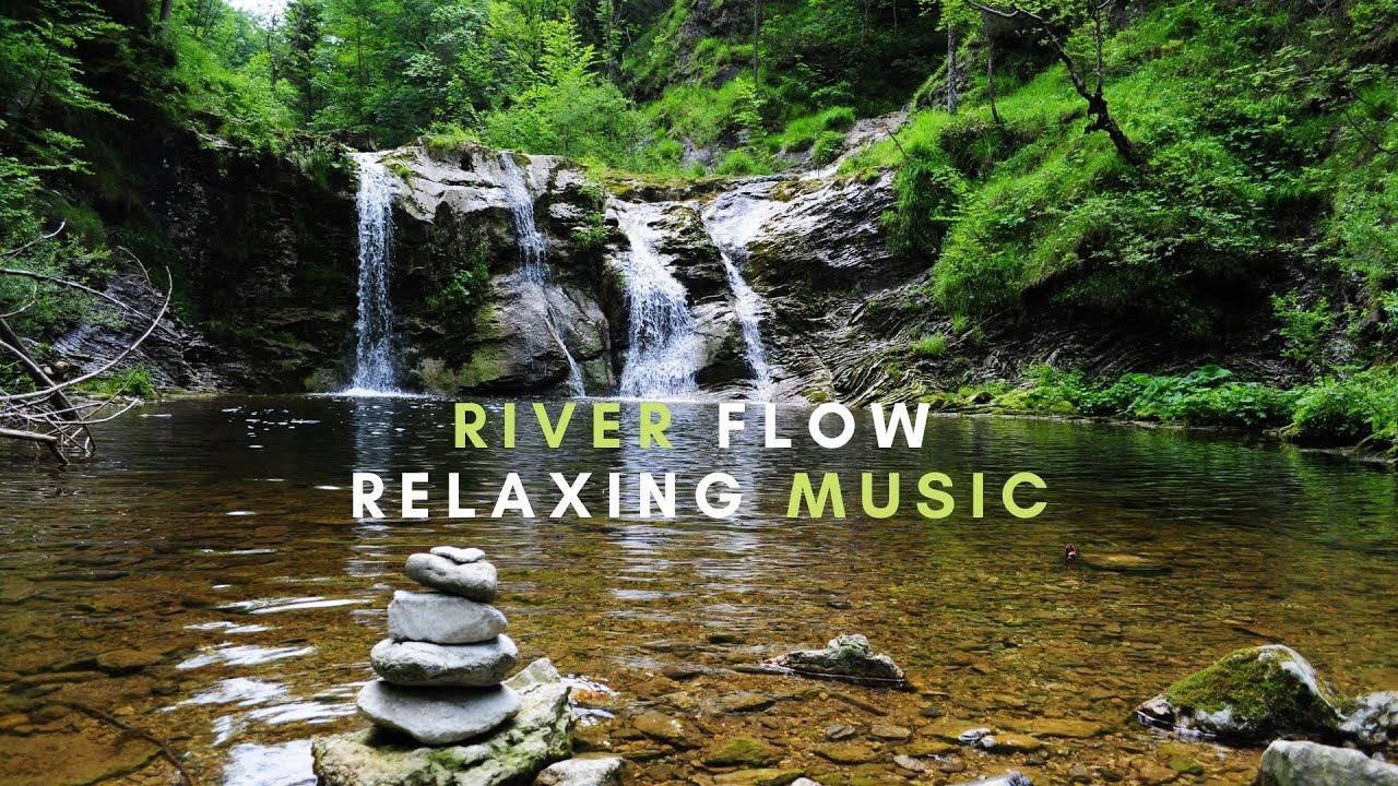 River Flow relaxing music and meditation music for sleeping and resting ...