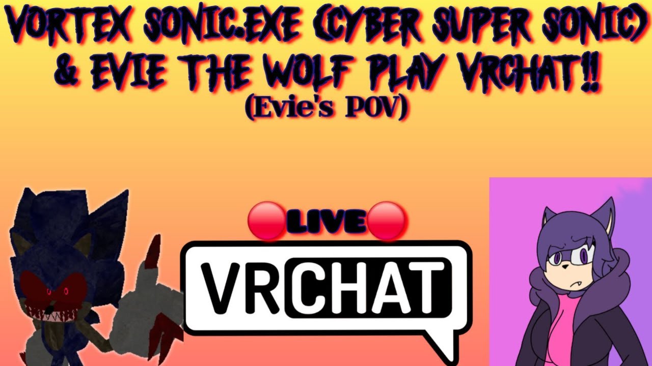 Vortex Sonic.EXE (Cyber Super Sonic) & Evie plays VRChat [LIVE] - YouTube