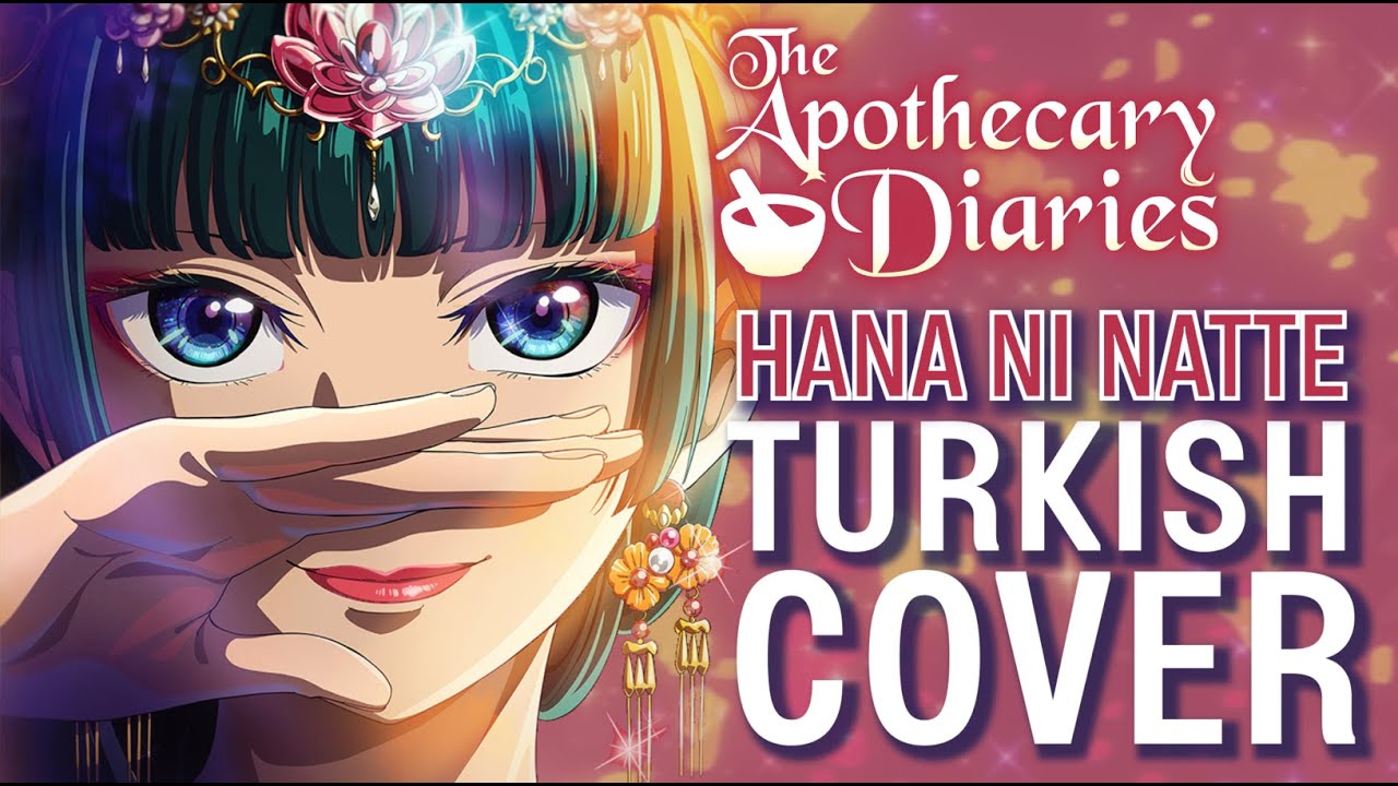 The Apothecary Diaries OP1 - Hana ni Natte (Turkish Cover by Minachu ...