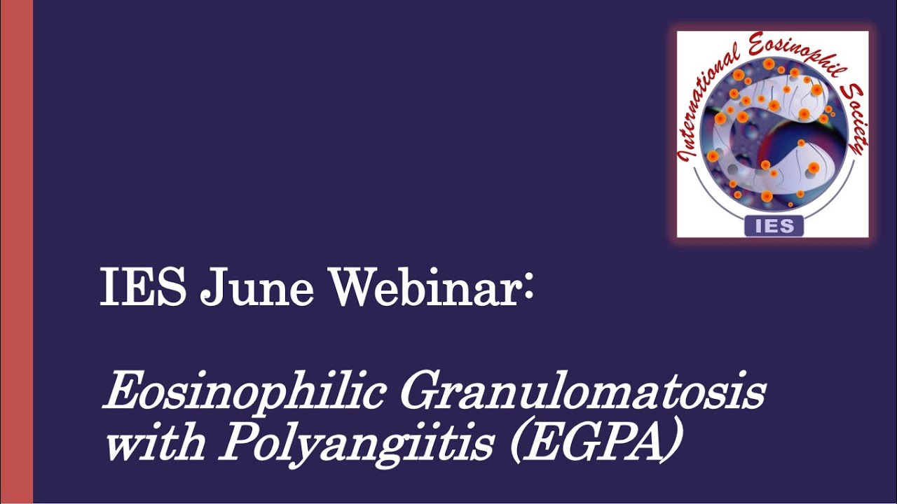 Eosinophilic Granulomatosis with Polyangiitis (EGPA) Webinar - 19 June ...