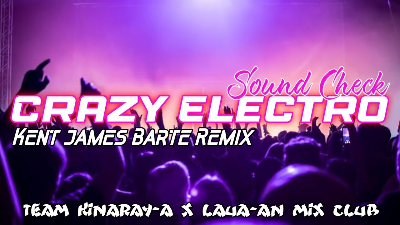 Crazy Electro Sound Check ( Kent James Barte Remix ) - YouTube