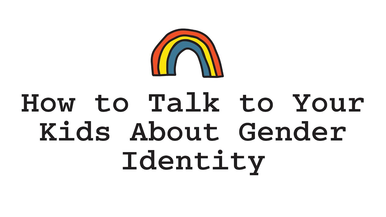 How to Talk to Your Kids About Gender Identity - YouTube