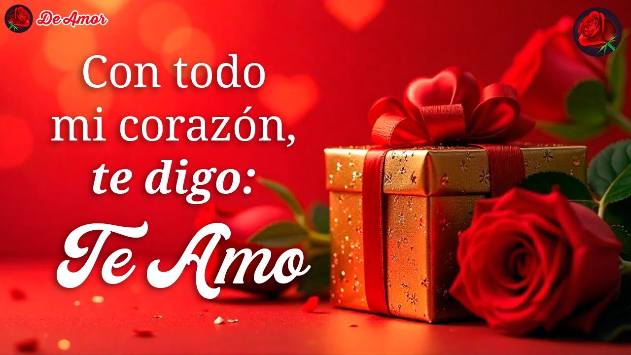 💝 Con todo mi corazón, te digo: ¡TE AMO MI AMOR! 🌹 Recibe este bonito ...