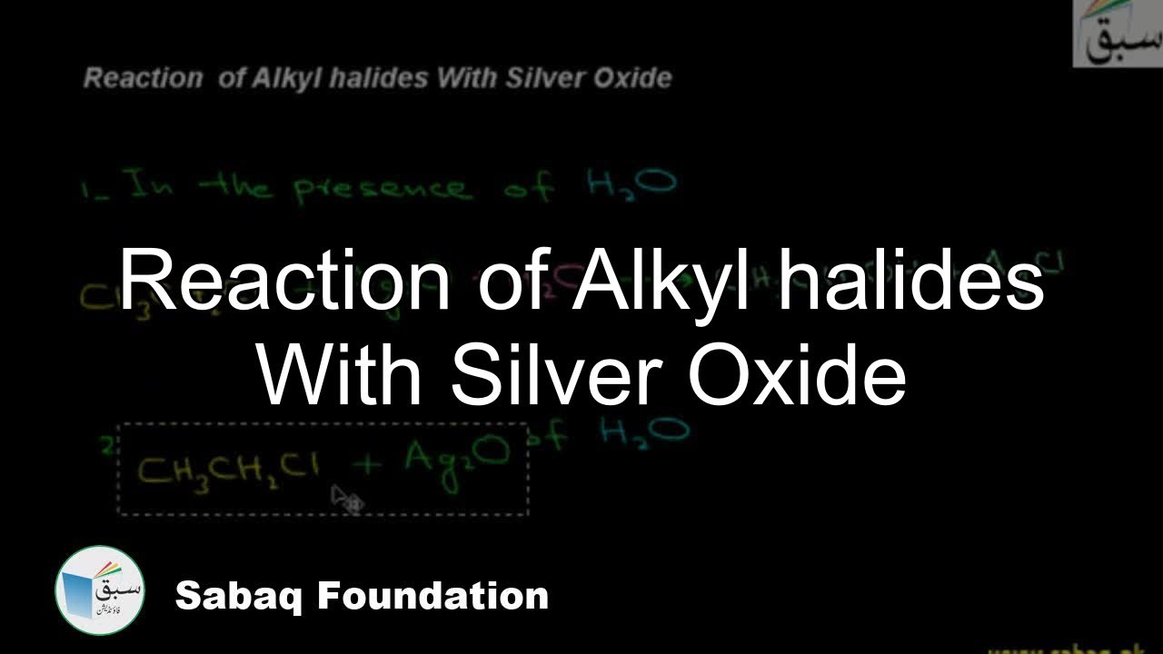 Reaction of Alkyl halides With Silver Oxide, Chemistry Lecture | Sabaq ...