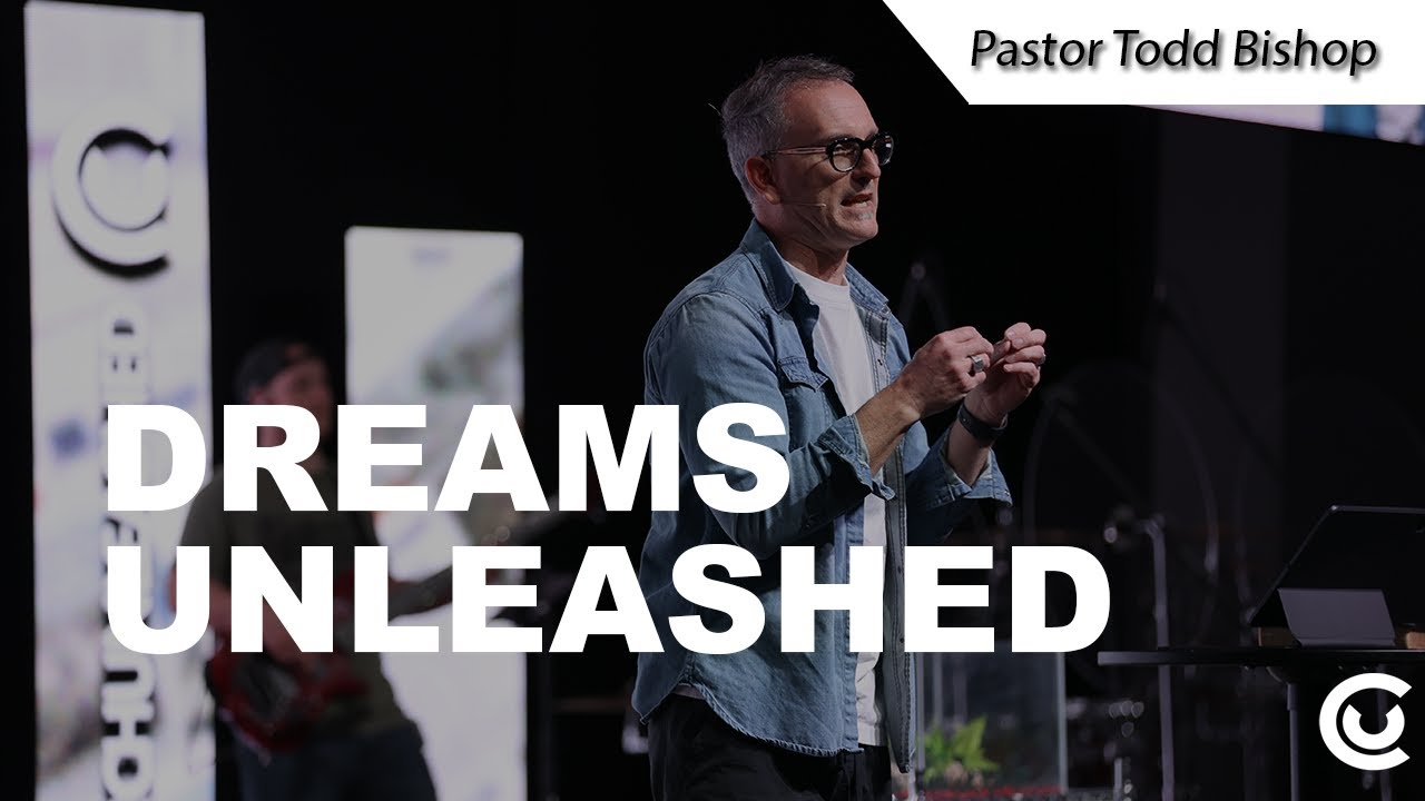 DREAMS UNLEASHED | Pastor Todd Bishop - YouTube
