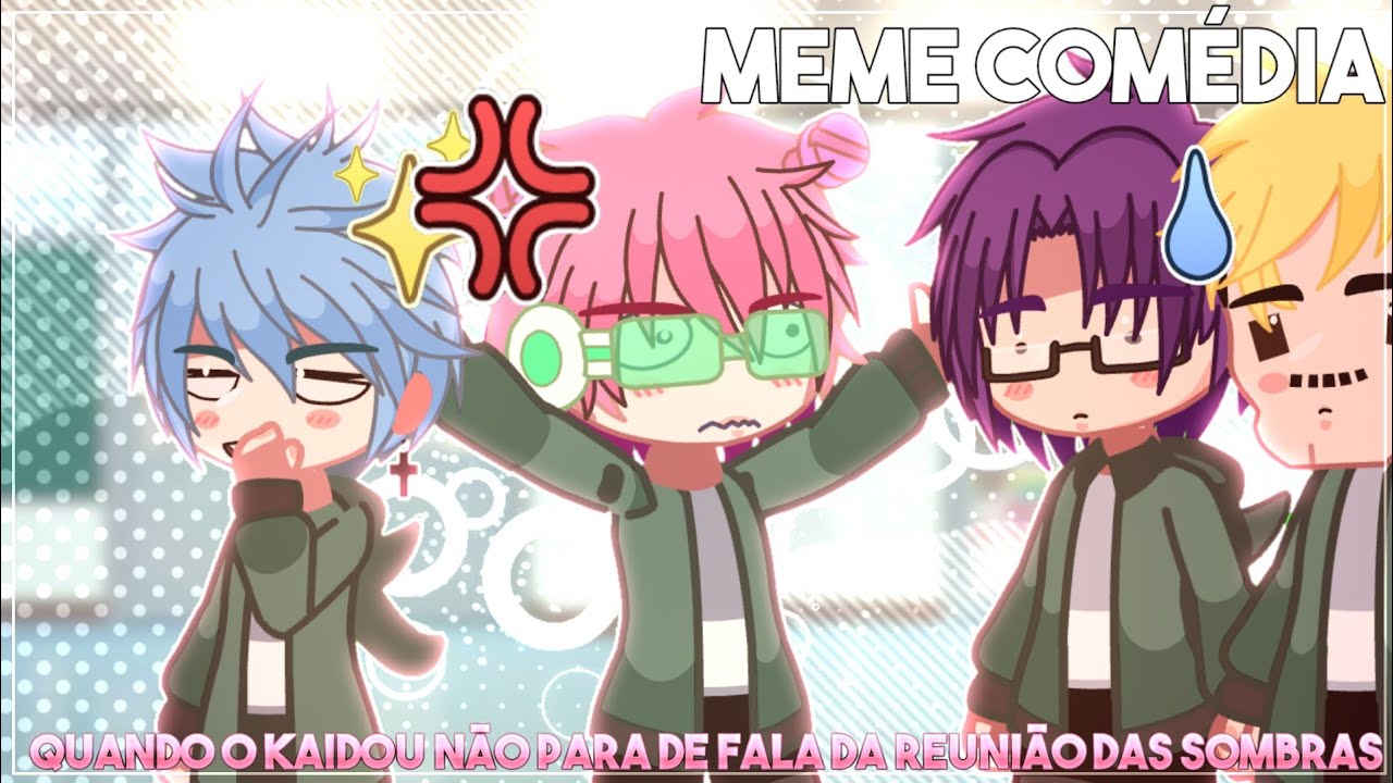 → 💢 Quando o Kaidou fala sobre reunião das sombras║MEME COMÉDIA║ GACHA ...