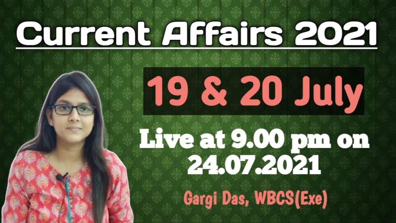 19 & 20 July | 2021 | Current Affairs| Gargi Das | WBCS (Exe) - YouTube