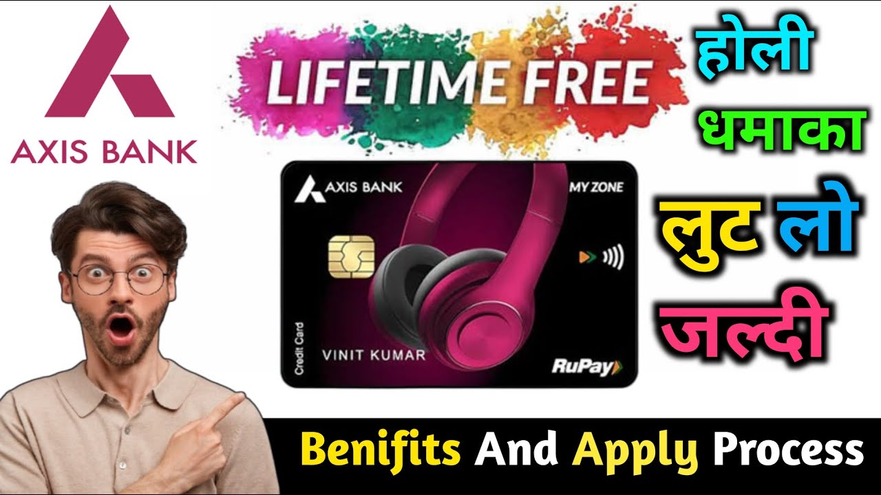 Axis Bank का होली धमाका Lifetime Free Rupay Credit Card | Axis Bank ...