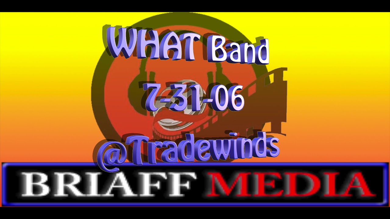 WHAT Band 7-31-06 @Tradewinds - YouTube