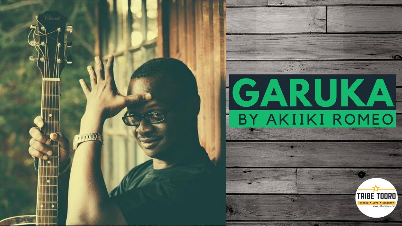 AKIIKI ROMEO - GARUKA | THE BEST RUNYORO-RUTOORO SONG EVER - YouTube