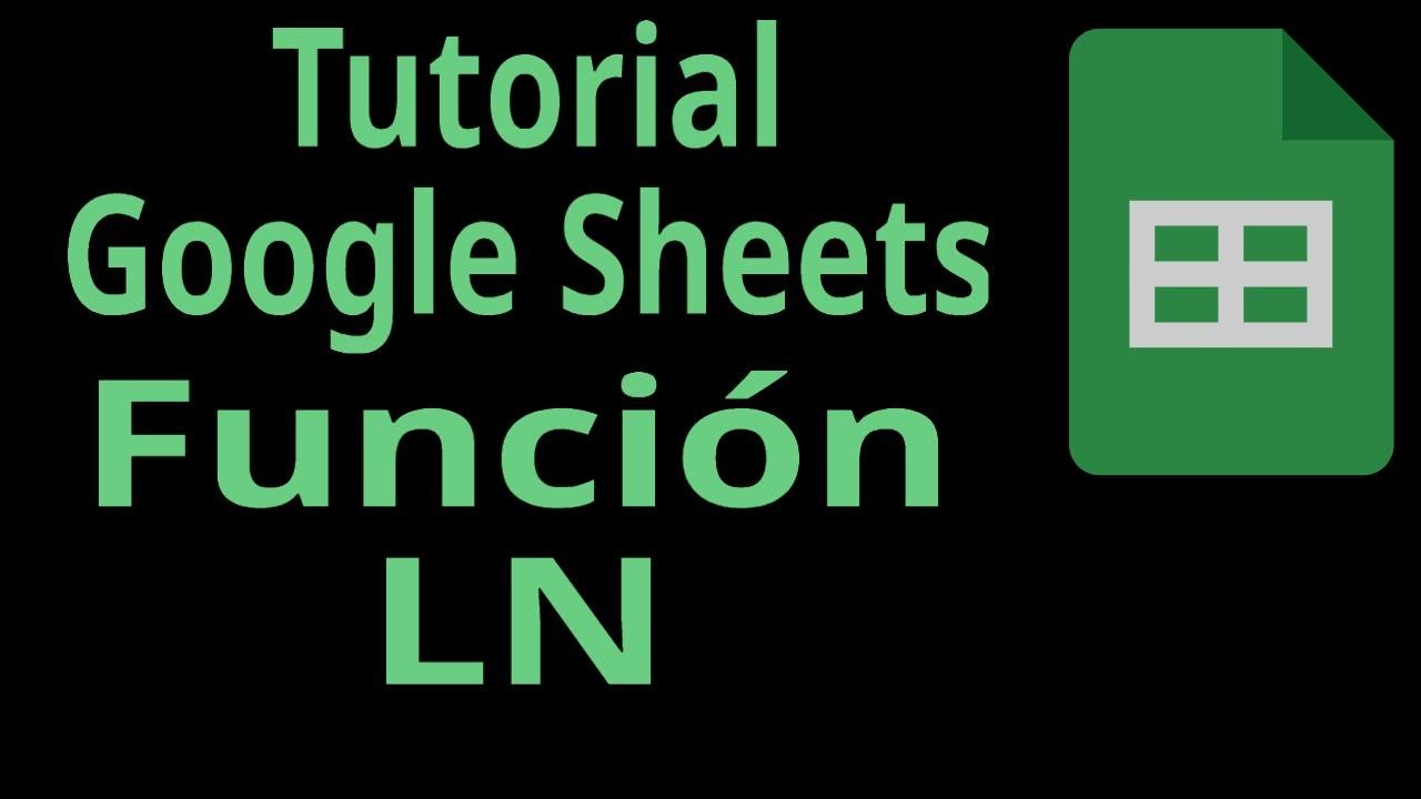 Tutorial Google Sheets. Función LN. Funciones matemáticas. Gráfico ...