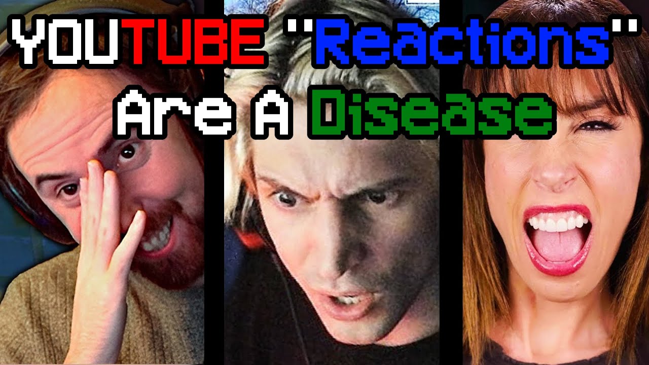Youtube "REACTIONS" Are A Disease - YouTube
