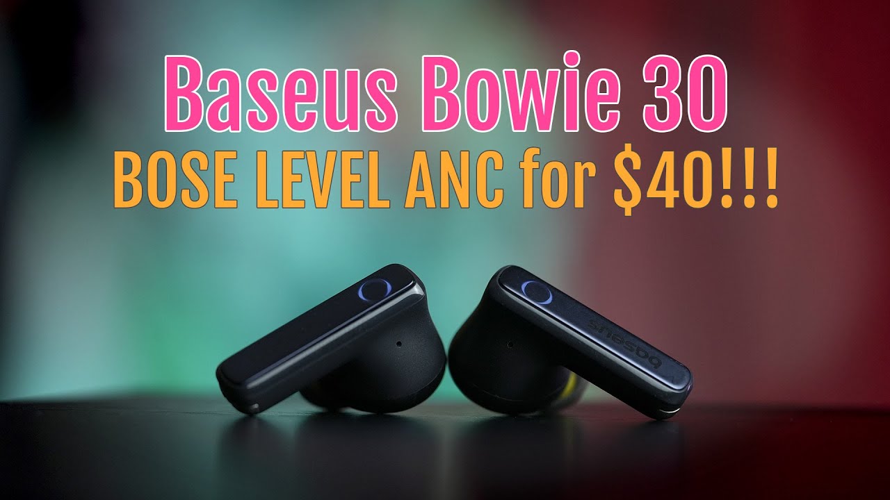 Baseus Bowie 30 Speedy Review: The Affordable ANC You've Been Searching ...