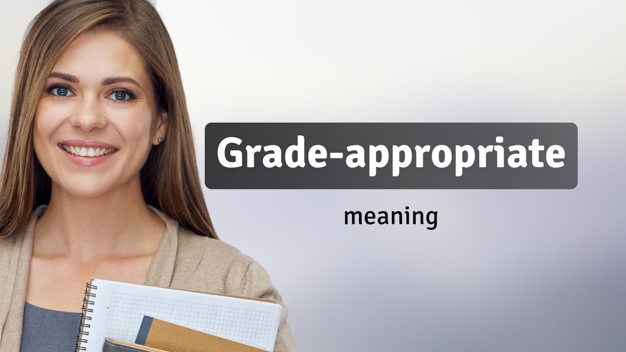 Grade-appropriate | GRADE-APPROPRIATE meaning - YouTube