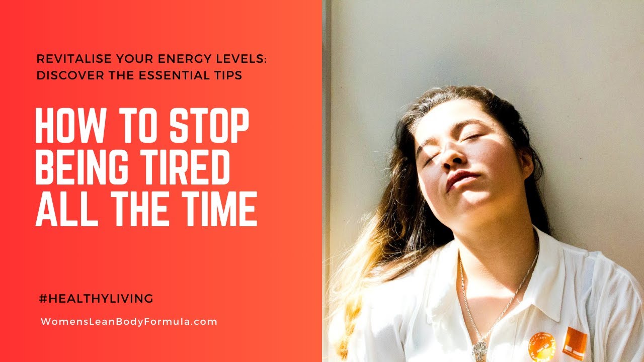 END CHRONIC FATIGUE: ESSENTIAL TIPS TO STOP BEING TIRED | Healthy ...