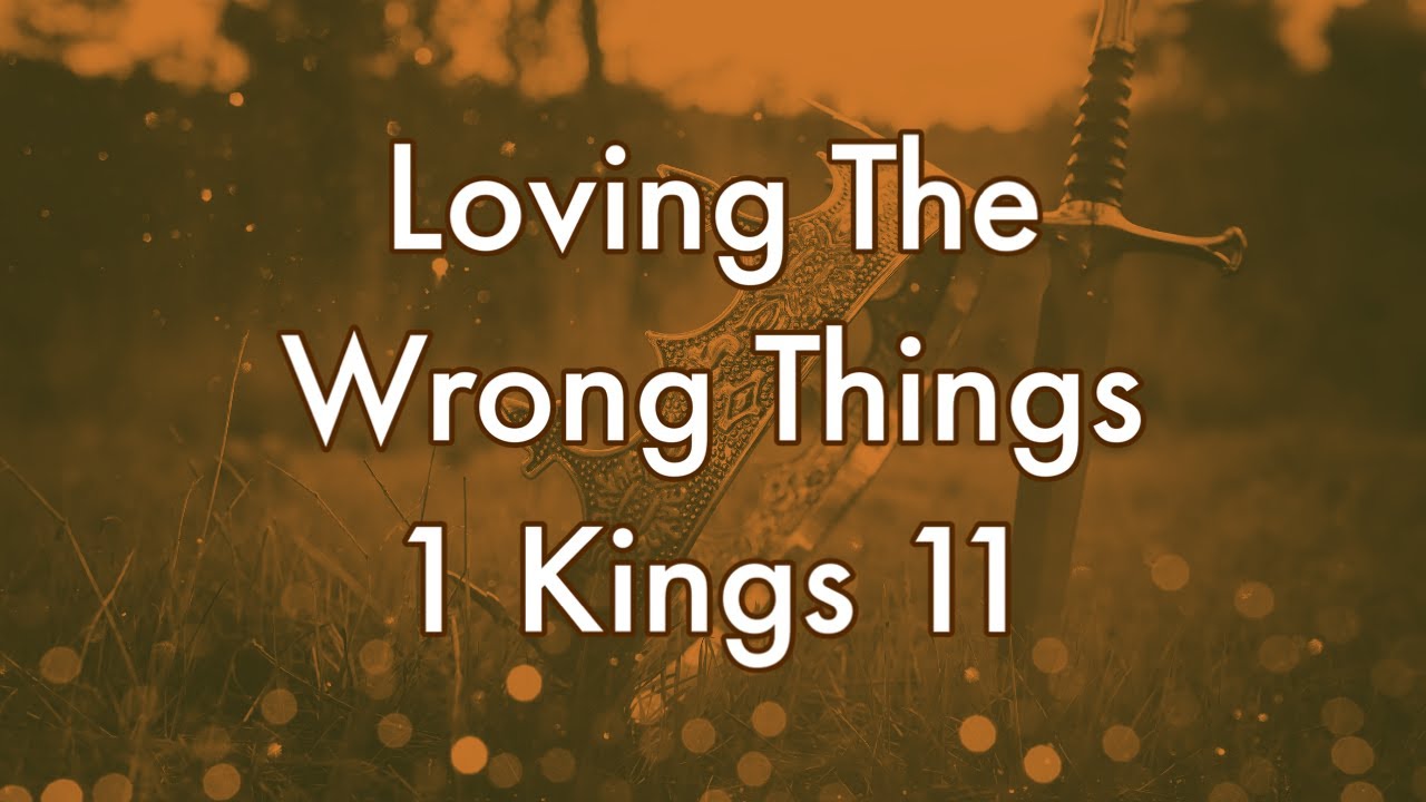 Loving The Wrong Things || 1 Kings 11 - YouTube