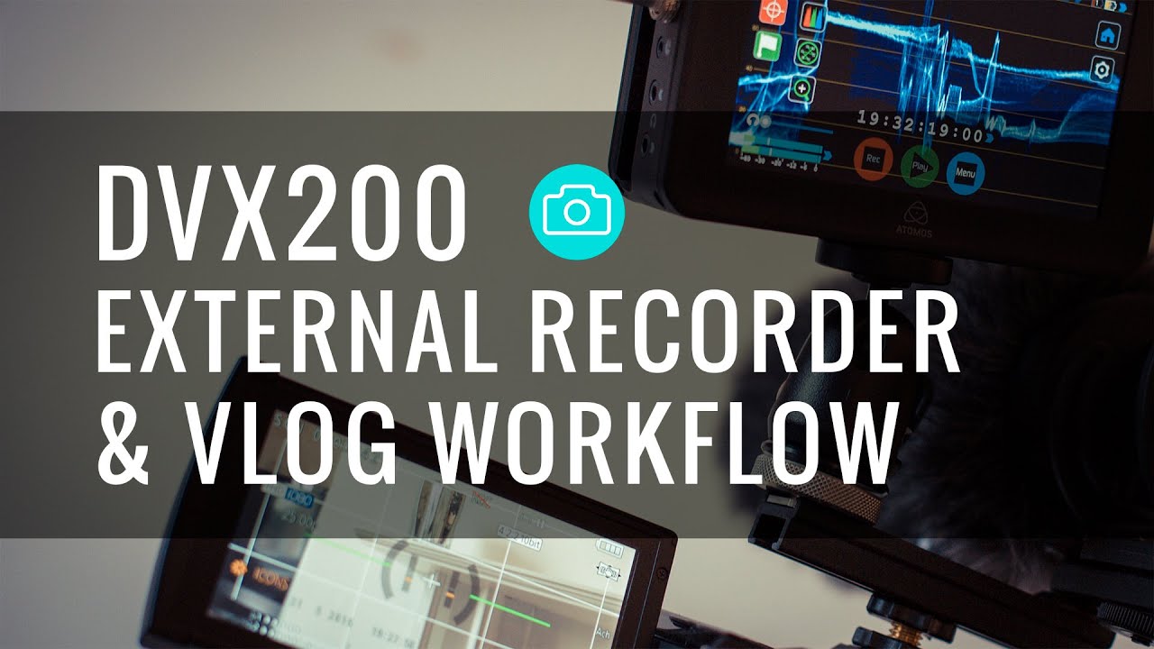 DVX200 - External Recorder & Vlog Workflow - YouTube