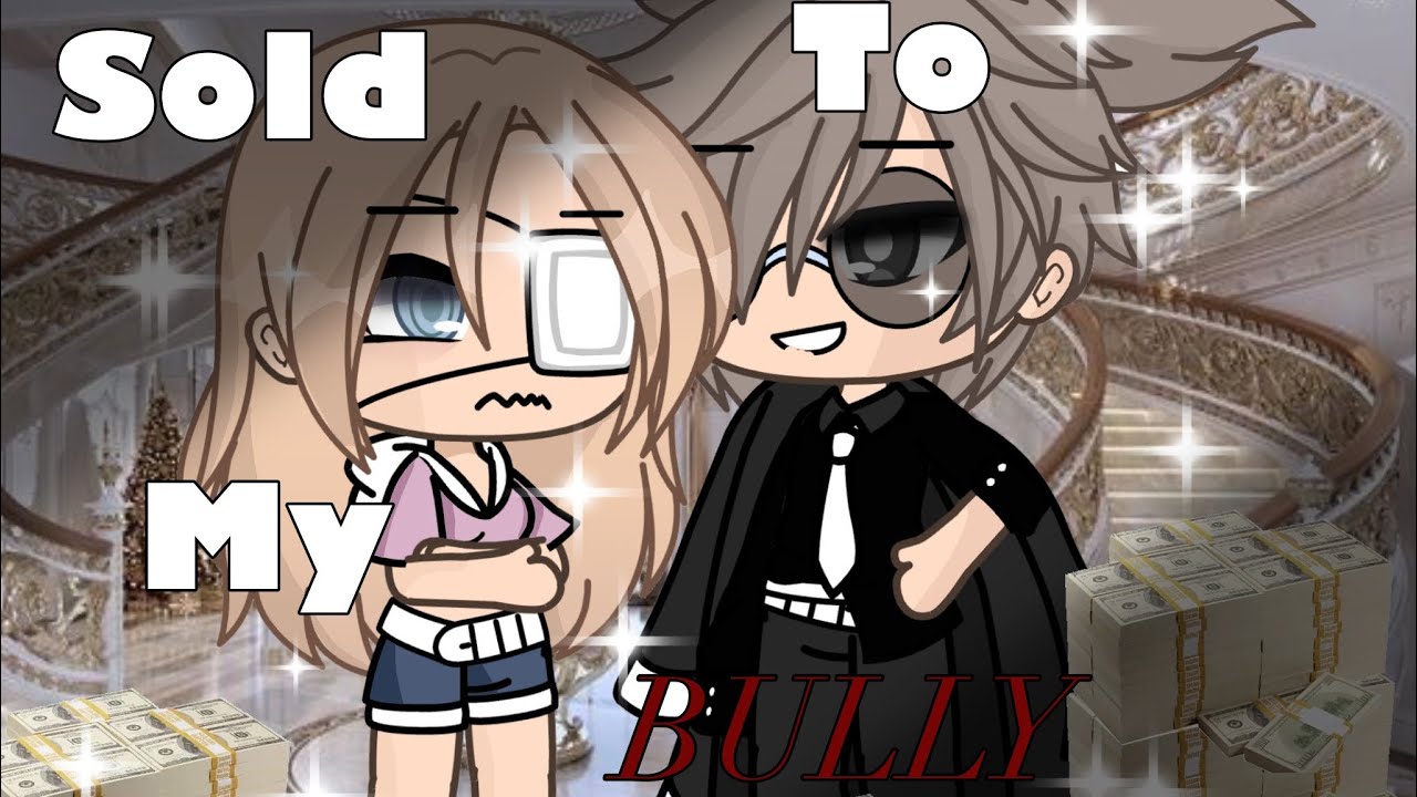 Sold to my BULLY • gacha life • gacha movie • - YouTube