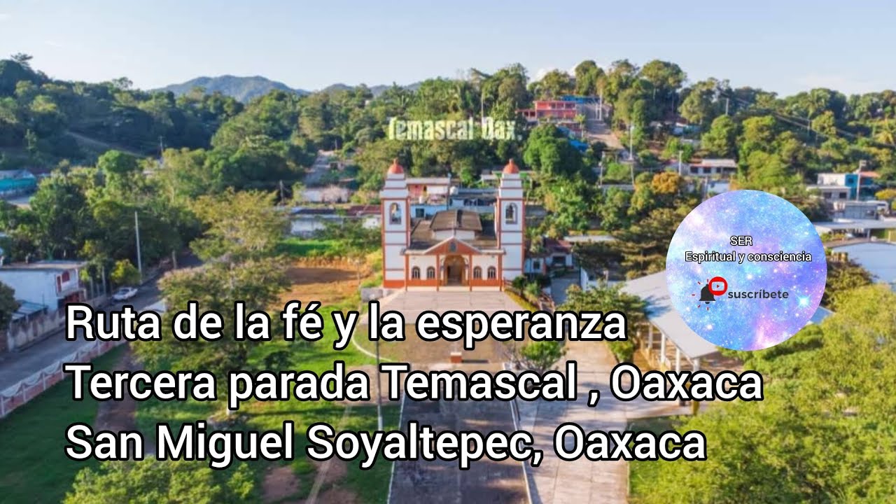 TEMASCAL, OAXACA|Antigüo SAN MIGUEL SOYALTEPEC, OAXACA|Ruta de la fé y ...