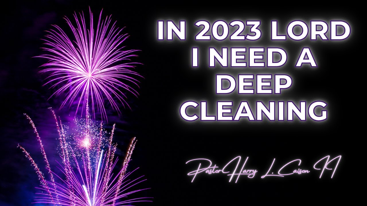 In 2023 Lord I Need A Deep Cleaning Pastor Harry L. Caison II Sunday ...