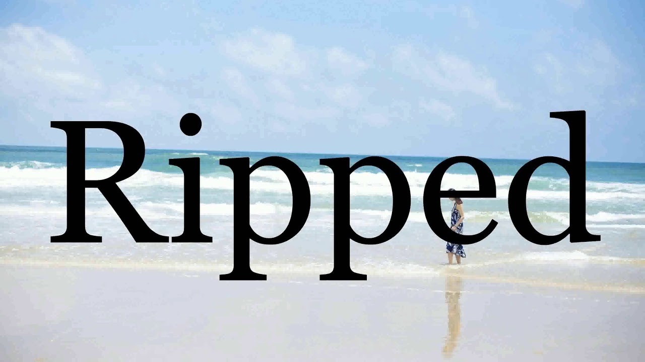 How To Pronounce Ripped🌈🌈🌈🌈🌈🌈Pronunciation Of Ripped - YouTube