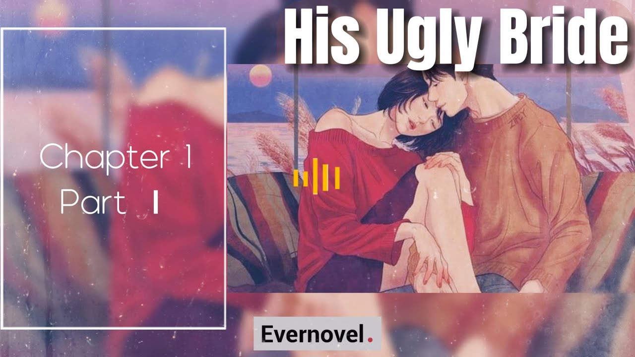 𝙁𝙍𝙀𝙀 𝙏𝙊 𝙍𝙀𝘼𝘿 | His Ugly Bride （Chapter1） - YouTube