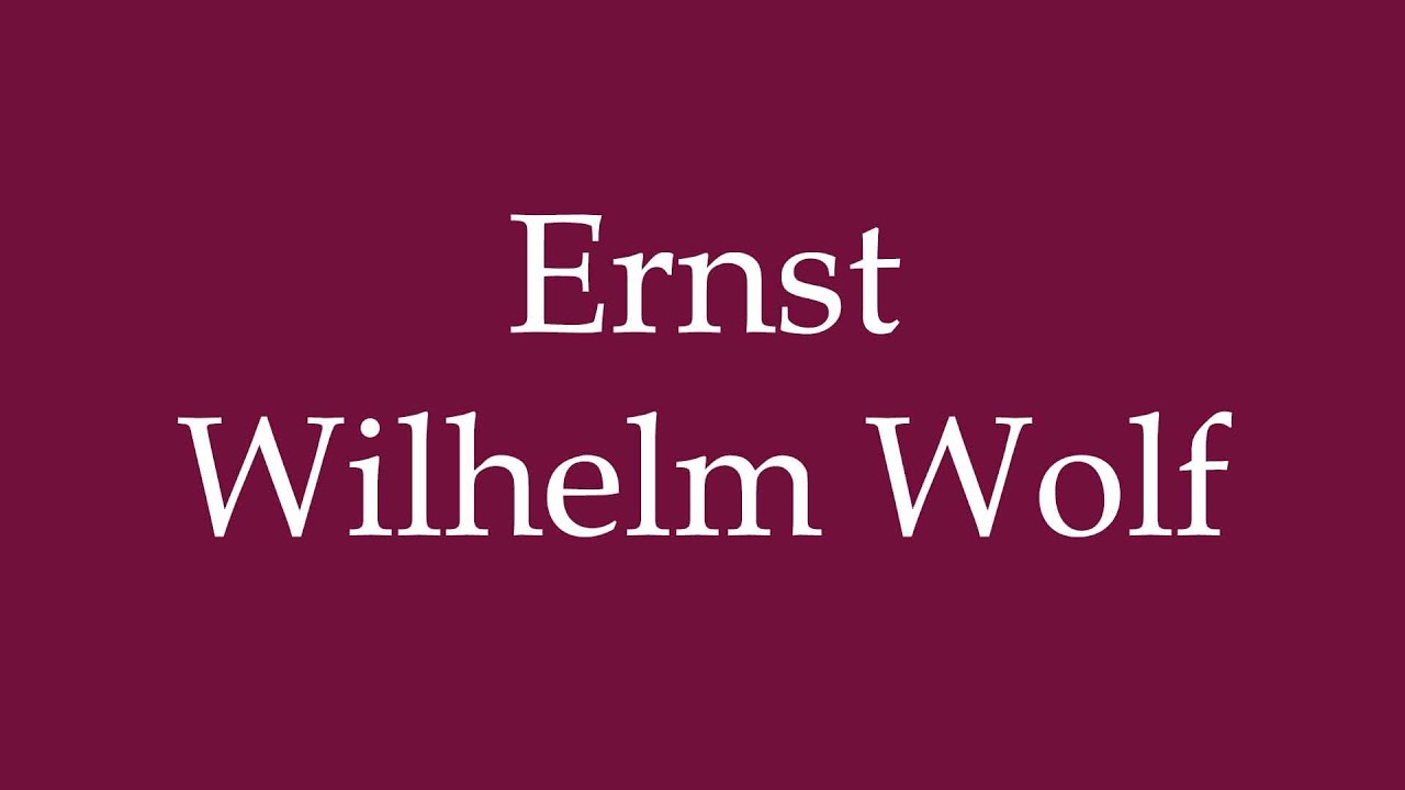 How to Pronounce ''Ernst Wilhelm Wolf'' Correctly in German - YouTube