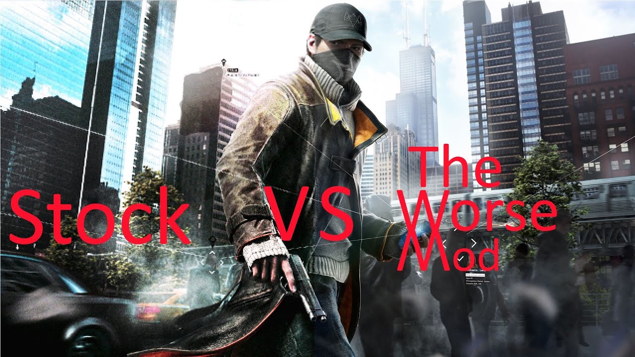 Watch Dogs - Stock graphics VS. The Worse Mod - Comparison - YouTube