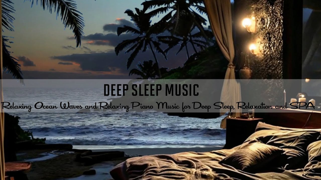 Deep Sleep Music with Relaxing Ocean Waves and Relaxing Piano Music for ...