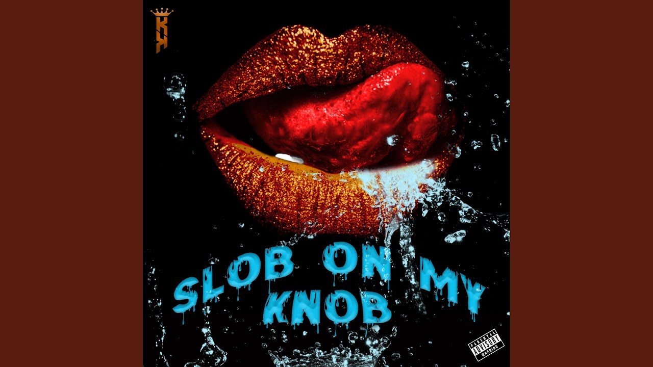 Slob on my knob - YouTube