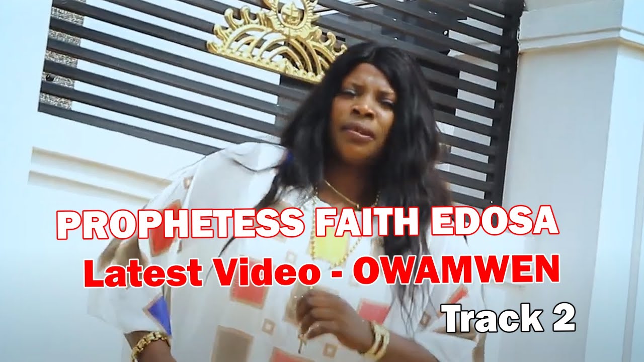 PROPHETESS FAITH EDOSA - Latest Video - Track 2 OWAMWEN - YouTube