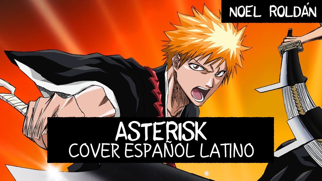 Bleach OP1 - Asterisk Cover Español Latino - YouTube