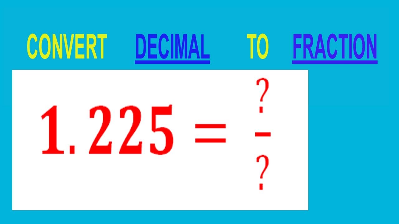 CONVERT DECIMAL 1.225= ?/? TO FRACTION - YouTube