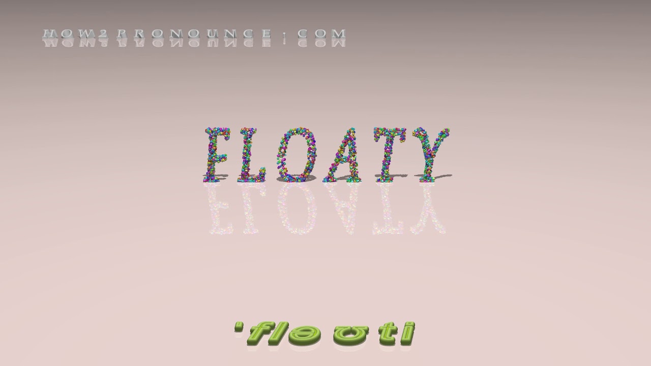 floaty - pronunciation + Examples in sentences and phrases - YouTube