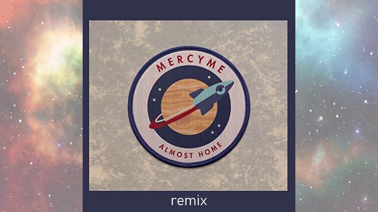 MercyMe - Almost Home (remix) - YouTube