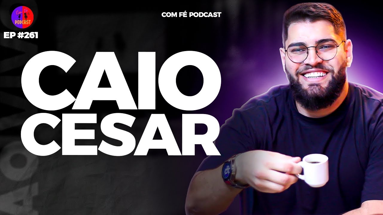 CAIO CESAR l COM FÉ PODCAST - #261 - YouTube