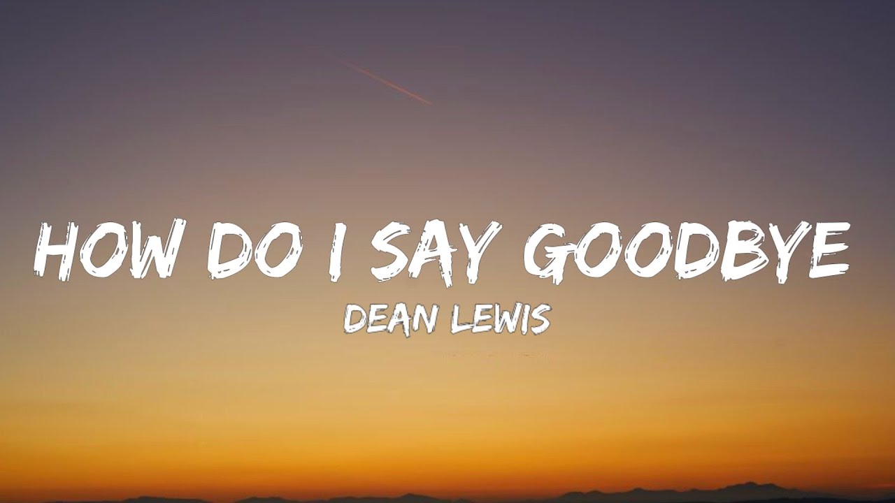 Dean Lewis - How Do I Say Goodbye (Lyrics) - YouTube